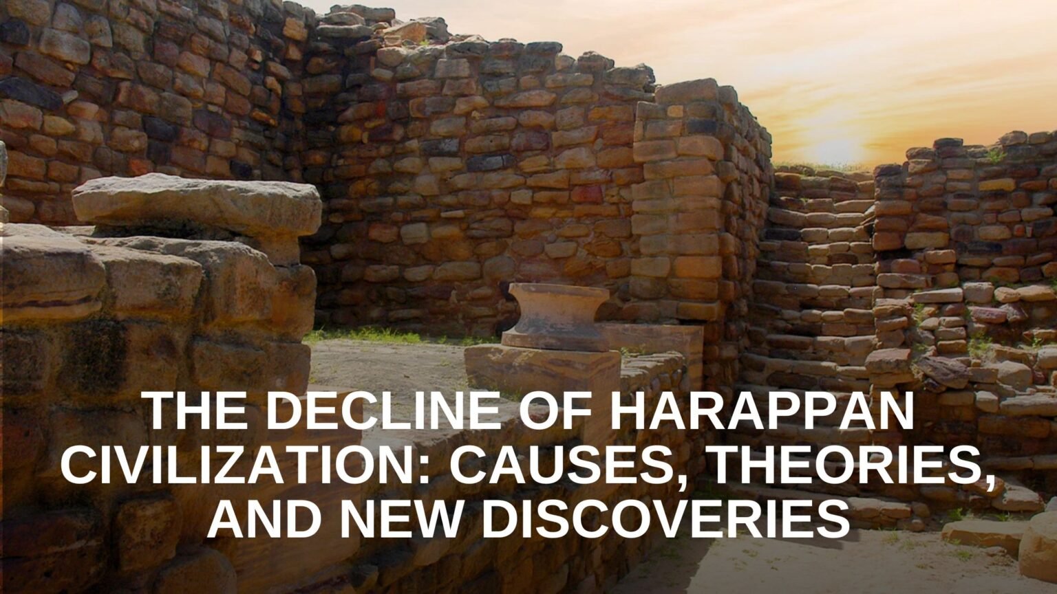 The Decline of Harappan Civilization: Causes, Theories